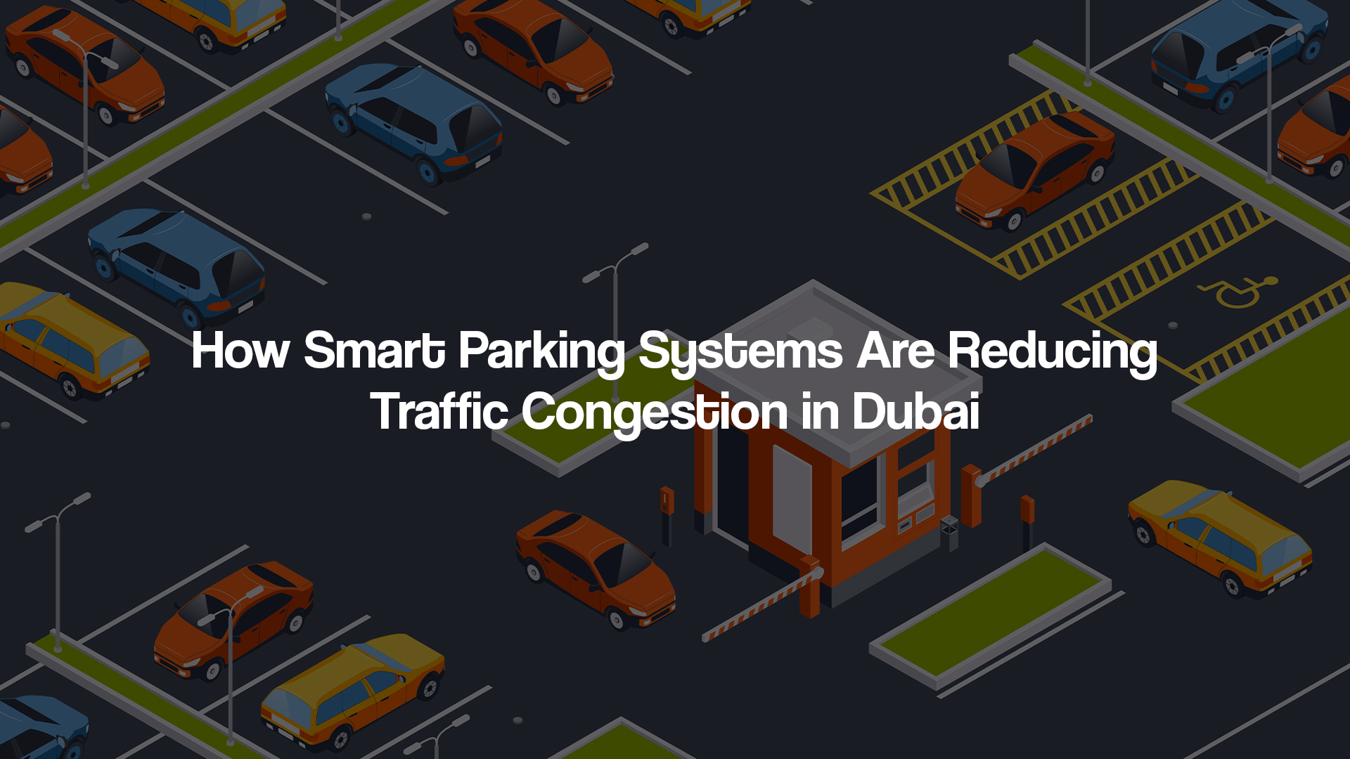 How Dubai’s Smart Parking Systems Reduce Traffic Congestion