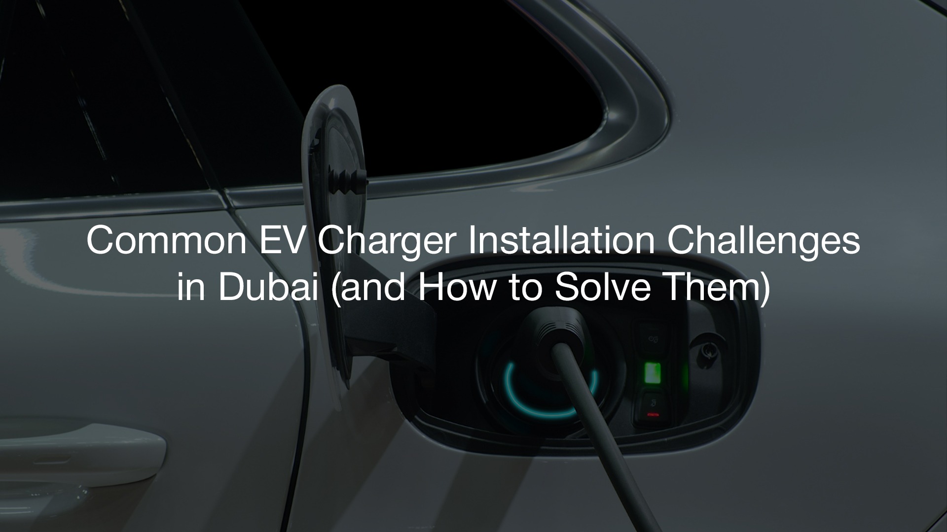 Top EV Charger in Dubai Installation Problems & Fixes 2026