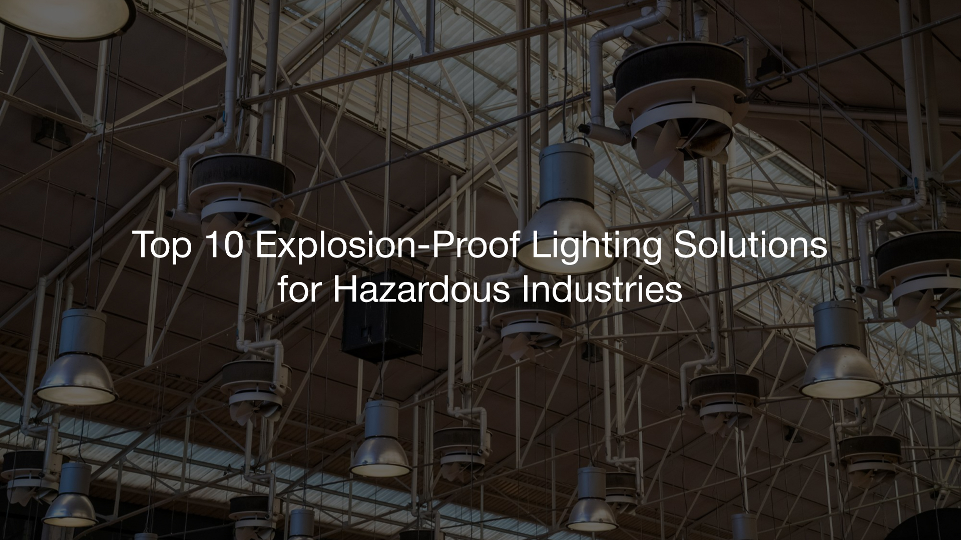 Top 10 Explosion Proof Lighting Solutions for Hazardous Areas