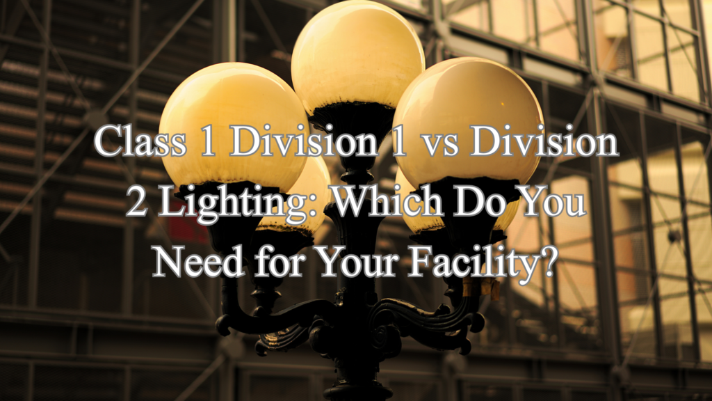 Class 1 Division 1 vs Division 2 Lighting Guide | Eurosec